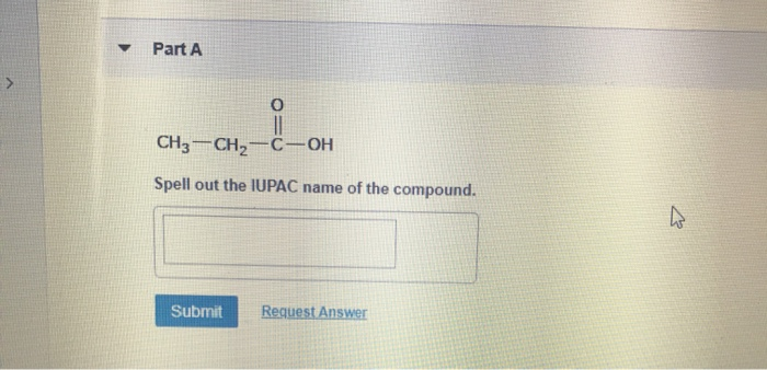 Solved Part A o CH3-CH2-C-OH Spell out the IUPAC name of the | Chegg.com