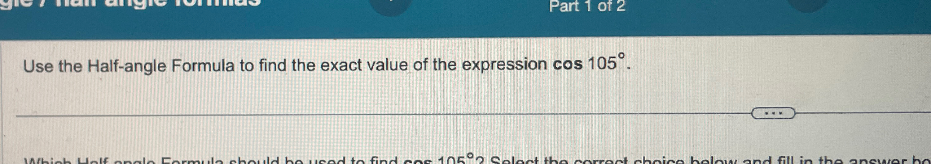 Solved Part 1 ﻿of 2Use the Half-angle Formula to find the | Chegg.com