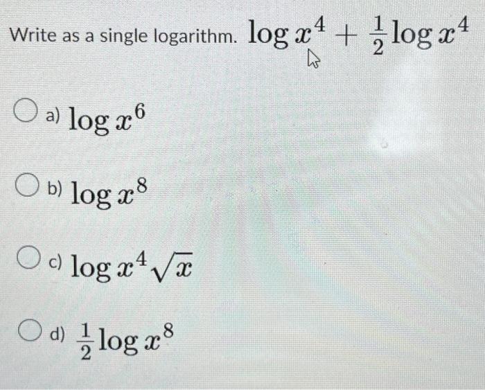 Solved Write as a single logarithm. log x + log x4 2 O a) | Chegg.com