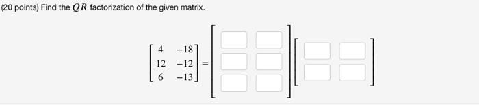 Solved (20 points) Find the QR factorization of the given | Chegg.com