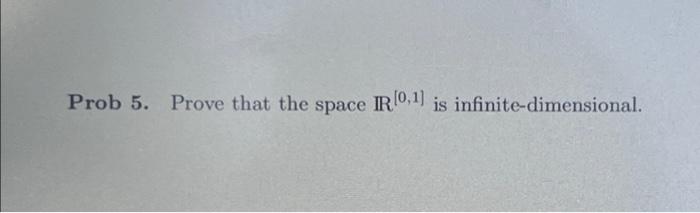 Solved Prob 5. Prove that the space R[0,1] is | Chegg.com