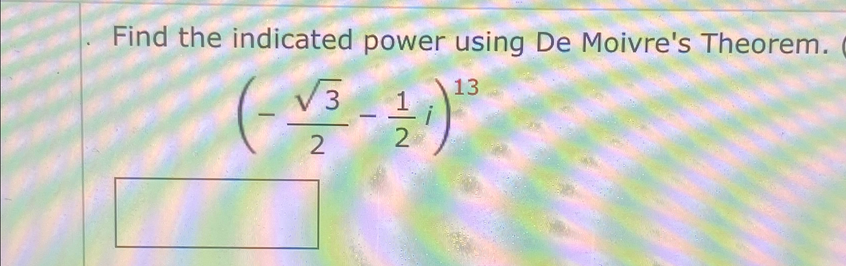 Solved Find the indicated power using De Moivre's | Chegg.com
