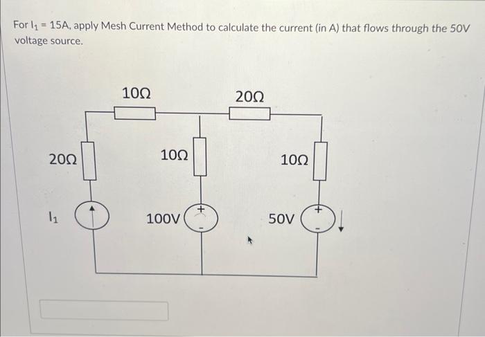 Solved For I1=15 A, apply Mesh Current Method to calculate | Chegg.com
