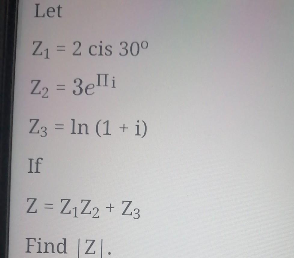 Solved Let Z1 = 2 cis 30° Z2 = 3elli Z3 = ln (1 + i) If Z = | Chegg.com