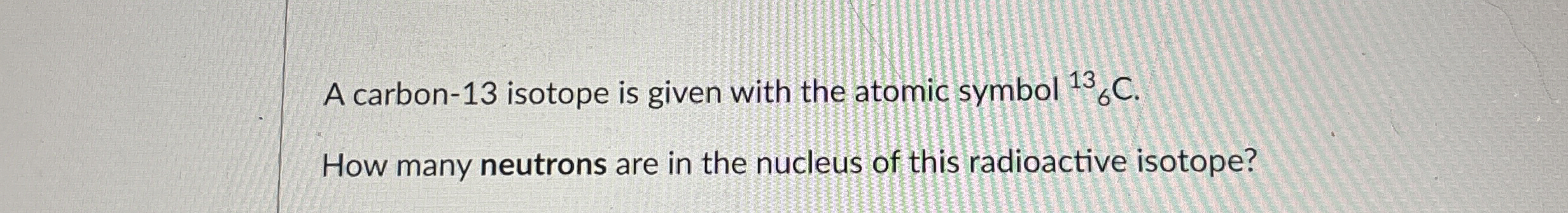 Solved A carbon-13 ﻿isotope is given with the atomic symbol | Chegg.com