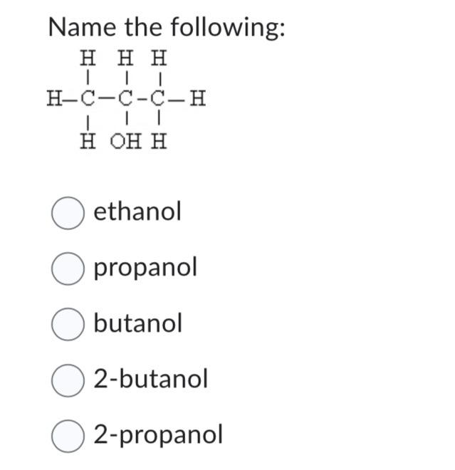 Solved Name the following: ethanol propanol butanol | Chegg.com