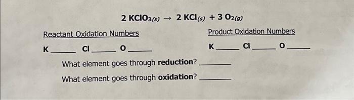 Solved 2 KCIO3(s) → 2 KCl (s) + 3 O2(g) Reactant Oxidation | Chegg.com