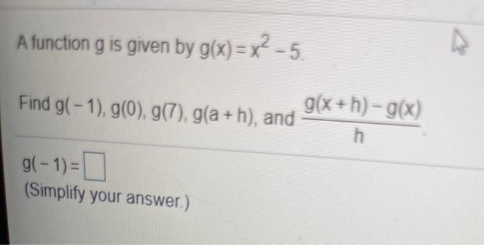 Solved A function g is given by g(x) = x2 -5. g(x+h)-g(x) | Chegg.com