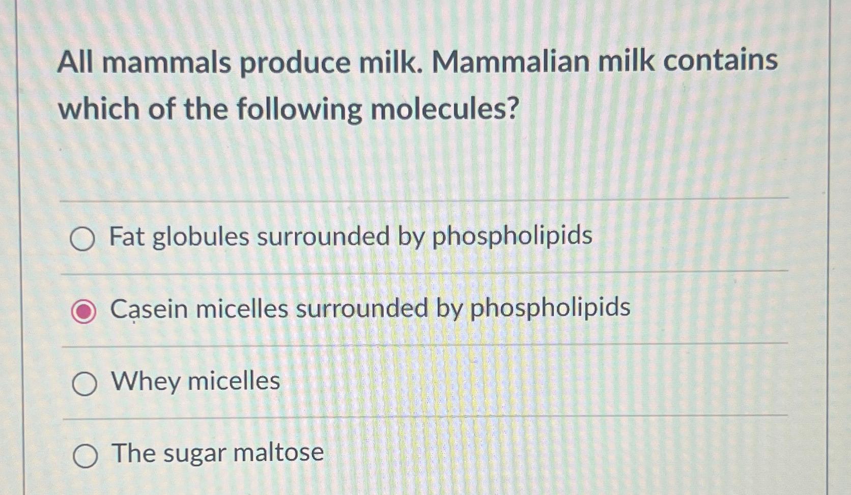 Solved All mammals produce milk. Mammalian milk contains | Chegg.com