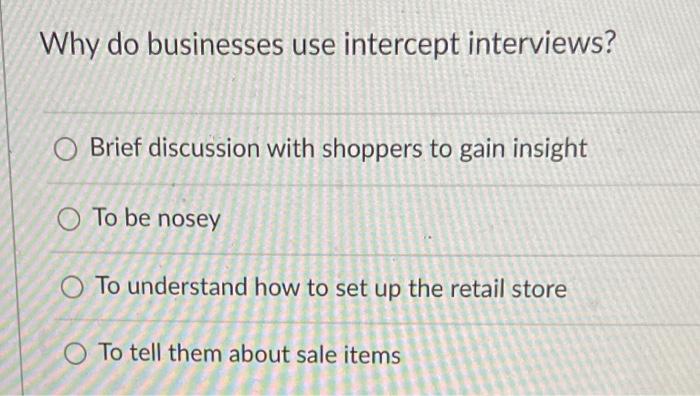 Solved Why do businesses use intercept interviews? Brief | Chegg.com