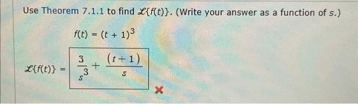 Solved Use Theorem 7.1.1 to find L{f(t)}. (Write your answer | Chegg.com