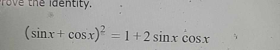 Solved (sinx+cosx)2=1+2sinxcosx | Chegg.com