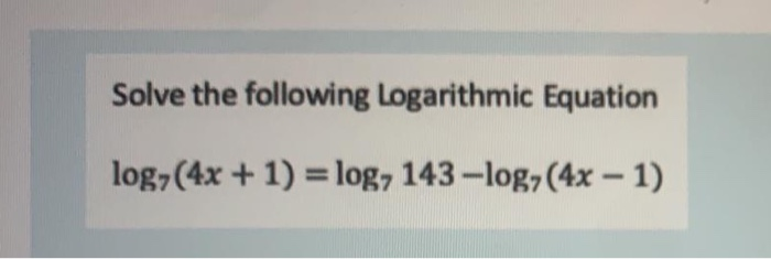 Solved Solve the following Logarithmic Equation log-(4x + 1) | Chegg.com