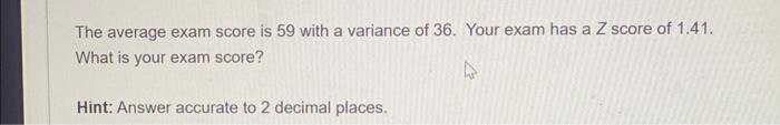Solved The average exam score is 59 with a variance of 36 . | Chegg.com