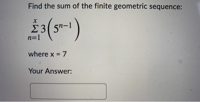 Solved Find the sum of the finite geometric sequence: х E3( | Chegg.com