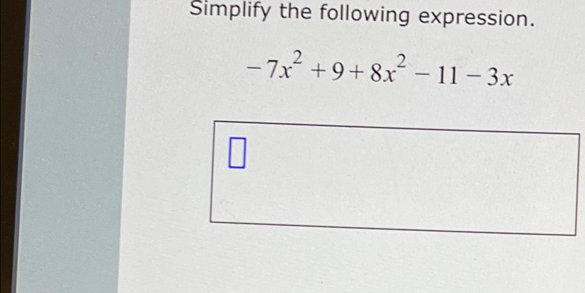 Solved Simplify the following expression.-7x2+9+8x2-11-3x | Chegg.com