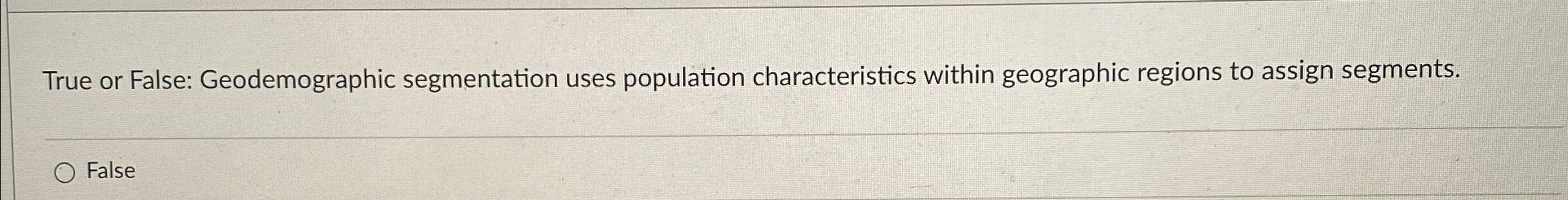 Solved True or False: Geodemographic segmentation uses | Chegg.com