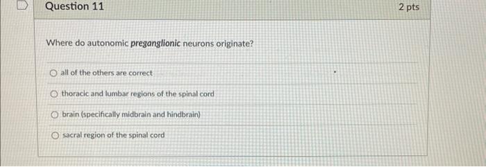 Solved Where do autonomic preganglionic neurons originate? | Chegg.com