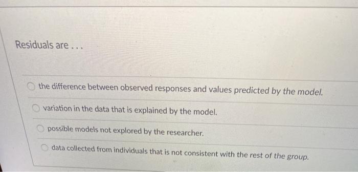 Solved Residuals are ... the difference between observed | Chegg.com