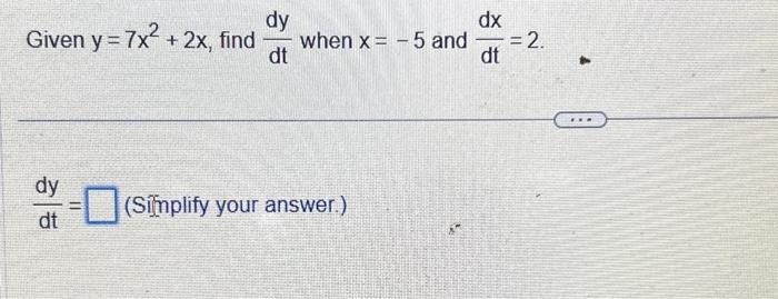 Solved Given y=7x2+2x, find dtdy when x=−5 and dtdx=2 dtdy= | Chegg.com