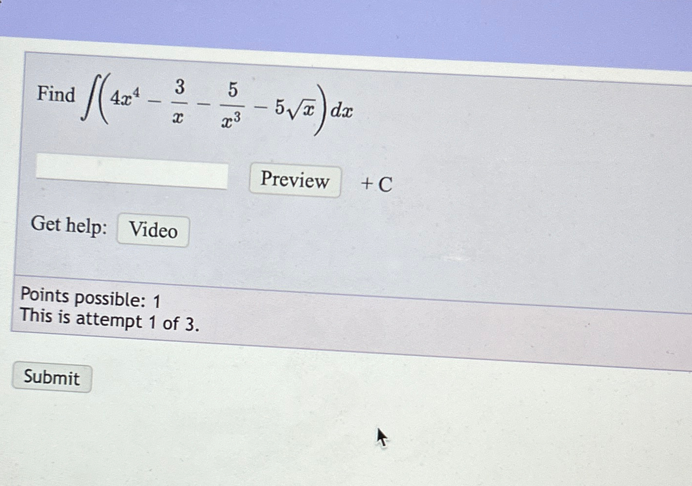 Solved Find ∫﻿﻿(4x4-3x-5x3-5x2)dx+CGet help:Points possible: | Chegg.com
