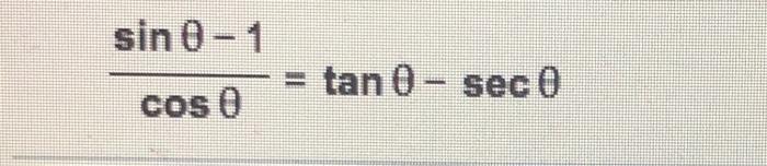 Solved sin 0-1 tan 0 - sec 0 cos 0 | Chegg.com