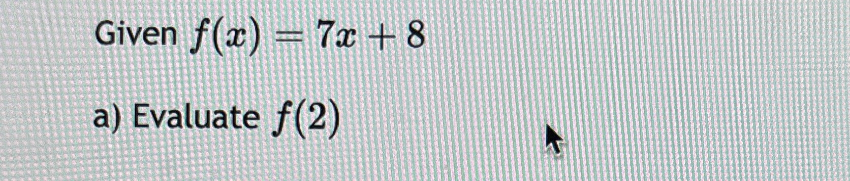 Solved Given f(x)=7x+8a) ﻿Evaluate f(2) | Chegg.com