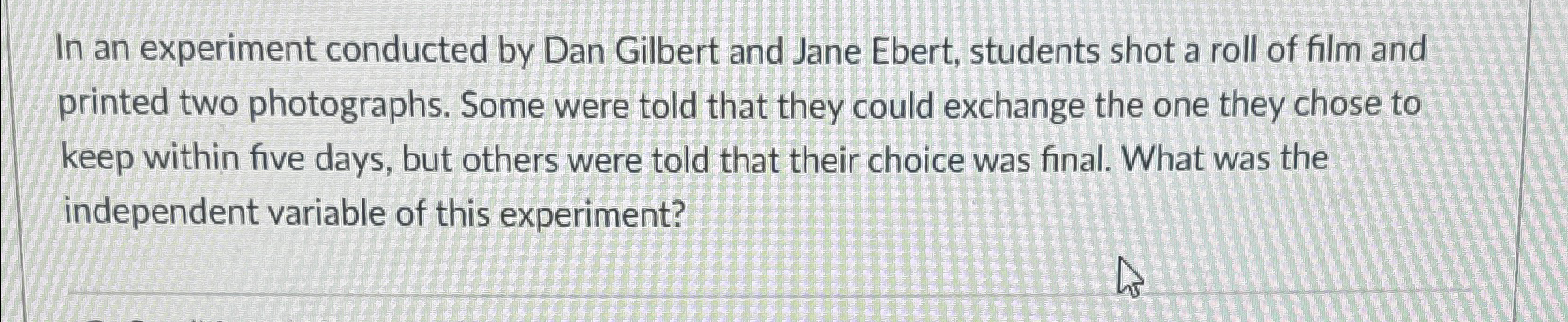 Solved In an experiment conducted by Dan Gilbert and Jane | Chegg.com