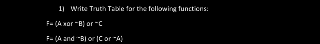 Solved Write Truth Table for the following functions:F=(A | Chegg.com