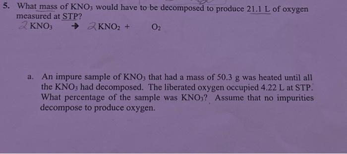 Solved What mass of KNO3 would have to be decomposed to | Chegg.com