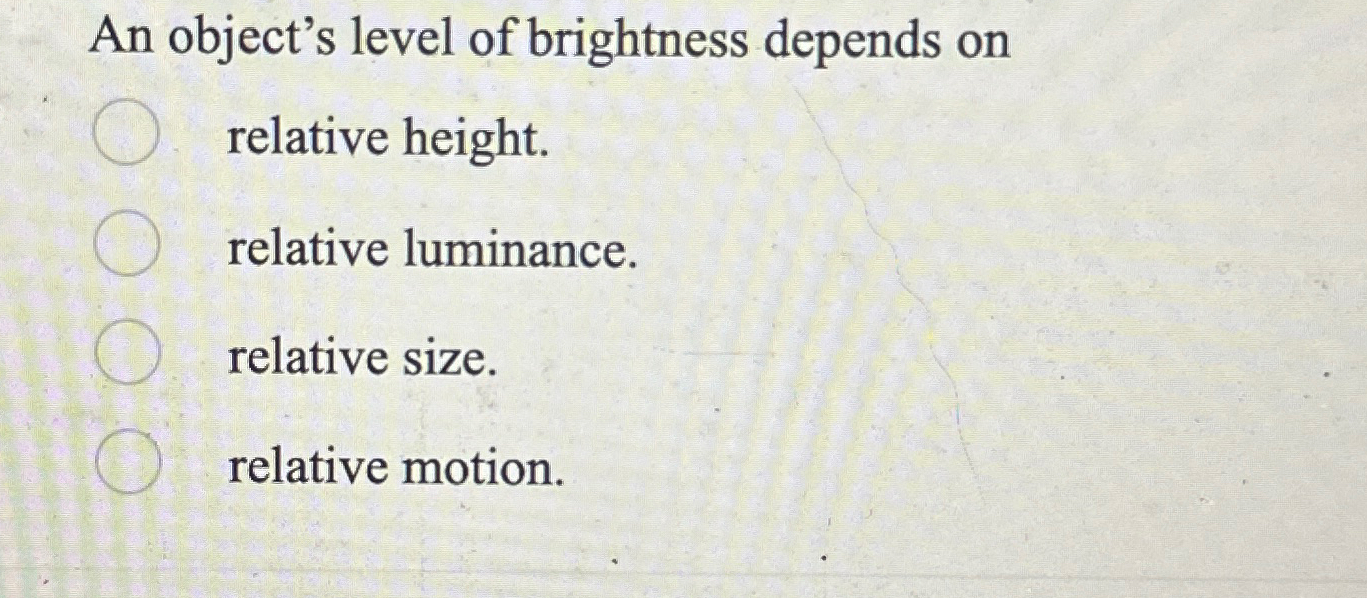 Solved An object's level of brightness depends on relative | Chegg.com