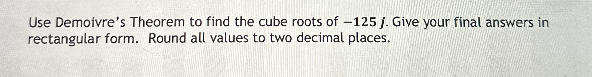 Solved Use Demoivre's Theorem to find the cube roots of | Chegg.com