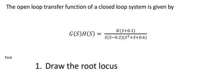 Solved The open loop transfer function of a closed loop | Chegg.com