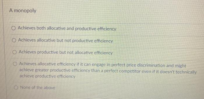 Solved A monopoly Achieves both allocative and productive | Chegg.com