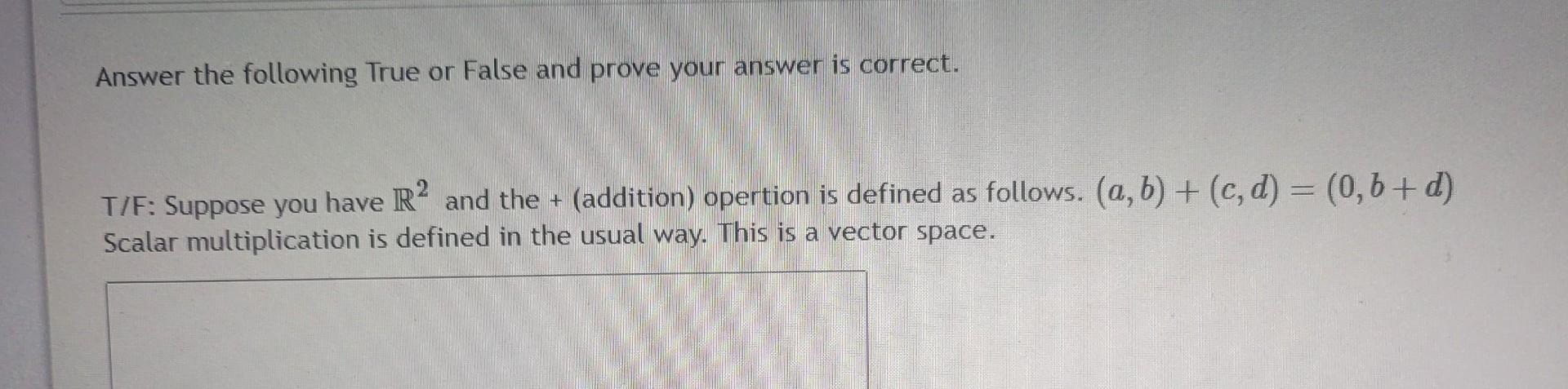 Solved Answer the following True or False and prove your | Chegg.com