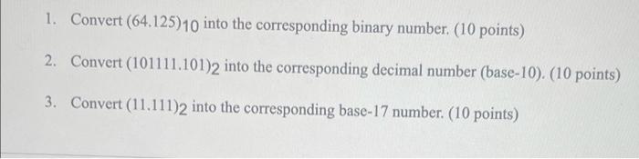 Solved 1. Convert (64.125)10 into the corresponding binary | Chegg.com