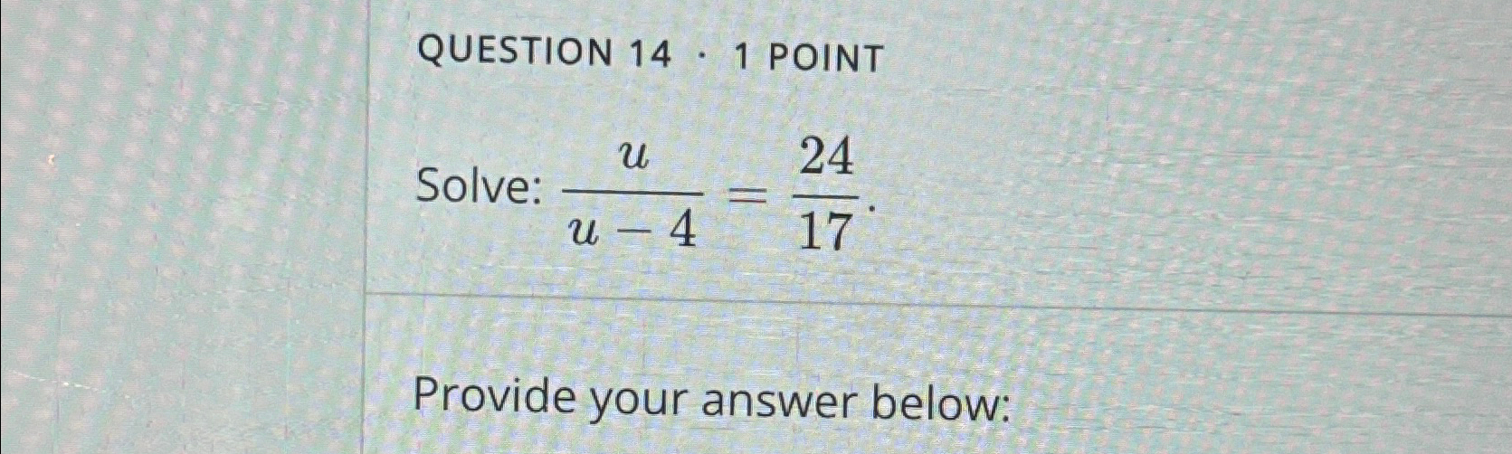Solved QUESTION 14 - 1 POINTSolve: uu-4=2417.Provide your | Chegg.com Solved QUESTION 14 - 1 POINTSolve: uu-4=2417.Provide your | Chegg.com