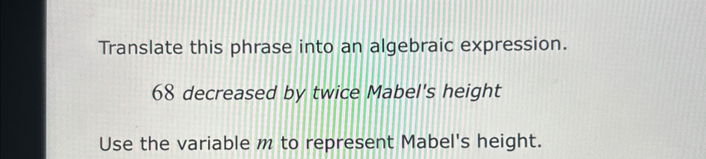Solved Translate this phrase into an algebraic expression.68 | Chegg.com