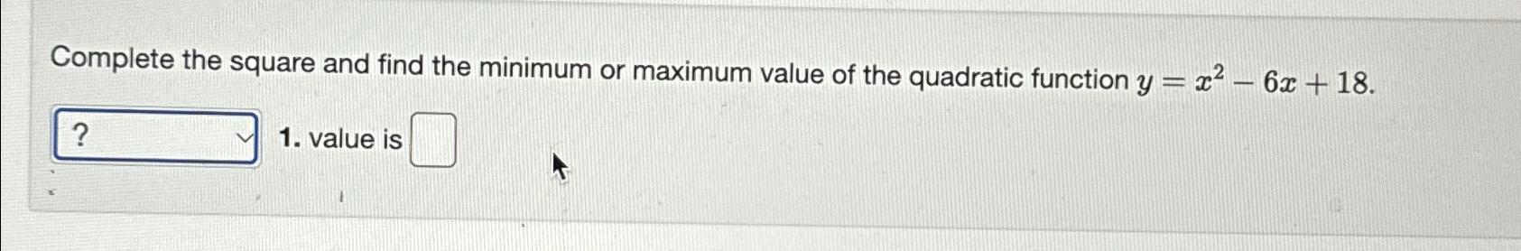 Solved Complete the square and find the minimum or maximum | Chegg.com