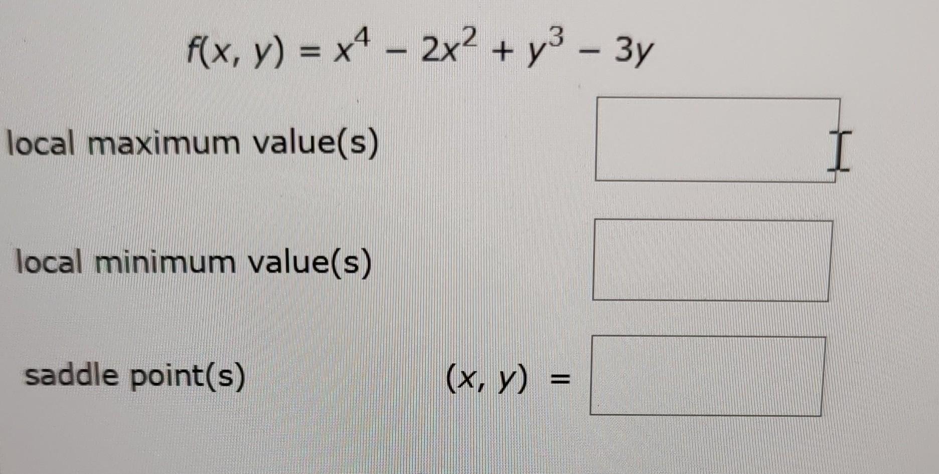 Solved f(x, y) = x² - 2x² + y² - 3y local maximum | Chegg.com