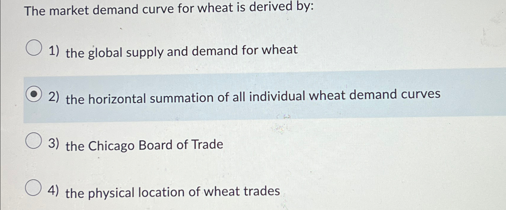 Solved The market demand curve for wheat is derived by:the | Chegg.com