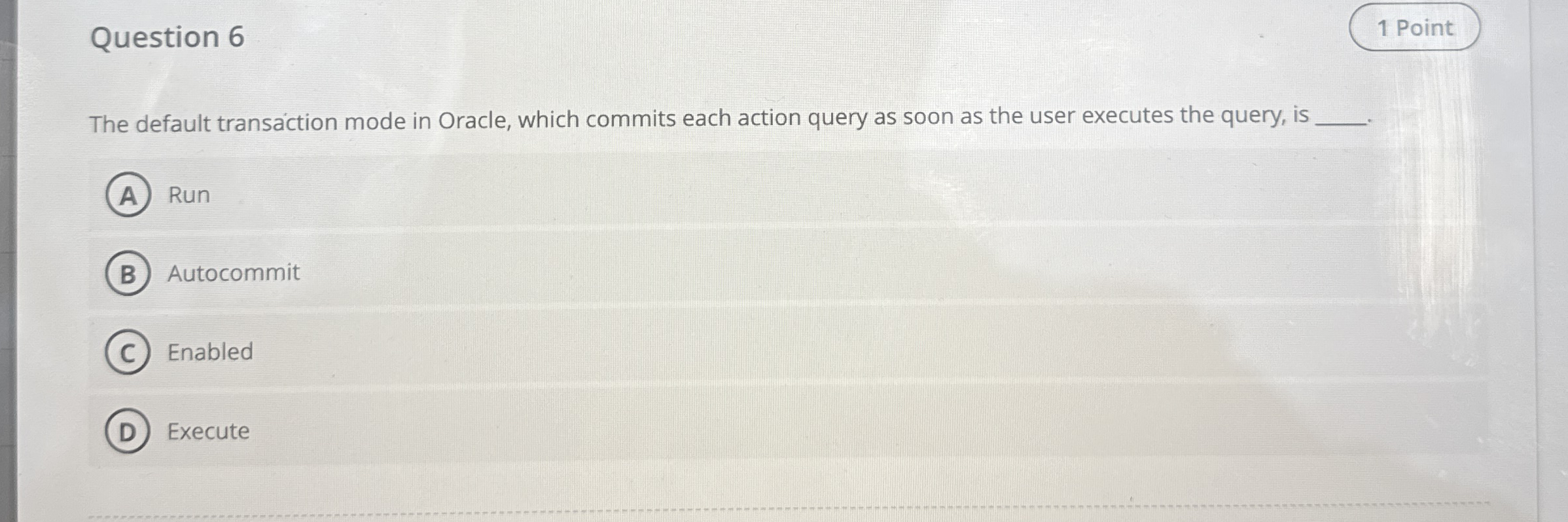 Solved Question 6The default transaction mode in Oracle, | Chegg.com