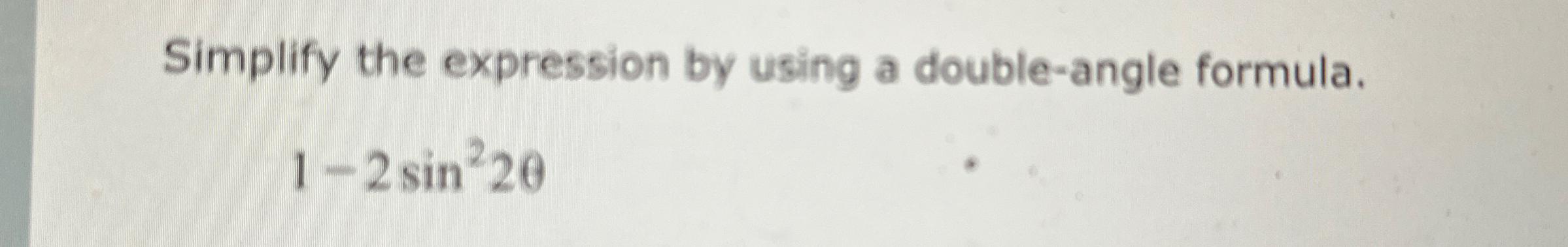 Solved Simplify the expression by using a double-angle | Chegg.com