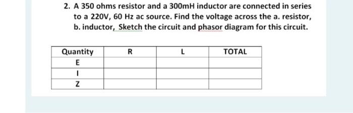 Solved 2. A 350 ohms resistor and a 300mH inductor are | Chegg.com