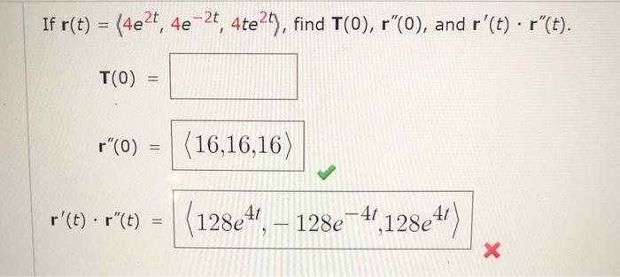 Solved If r(t)= 4e2t,4e−2t,4te2t , find T(0),r′′(0), and | Chegg.com