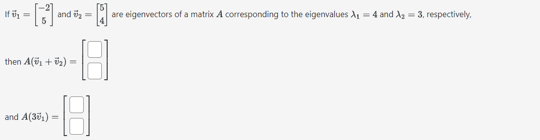 Solved If vec(v)1=[-25] ﻿and vec(v)2=[54] ﻿are eigenvectors | Chegg.com