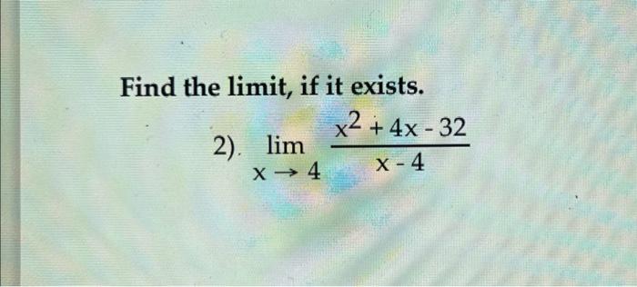 Solved Find the limit, if it exists. 2). lim X→ > 4 4 x2 + | Chegg.com