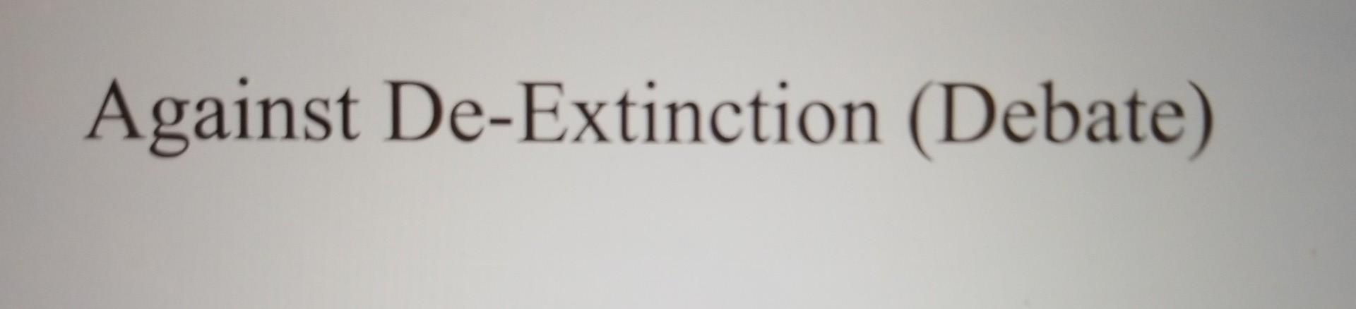 Solved Against De-Extinction (Debate) | Chegg.com