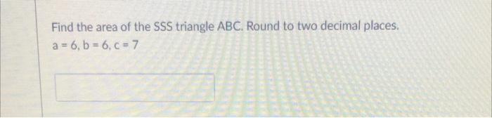 Solved Find the area of the SSS triangle ABC. Round to two | Chegg.com