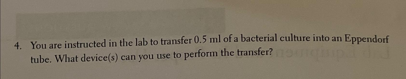 Solved You are instructed in the lab to transfer 0.5ml ﻿of a | Chegg.com